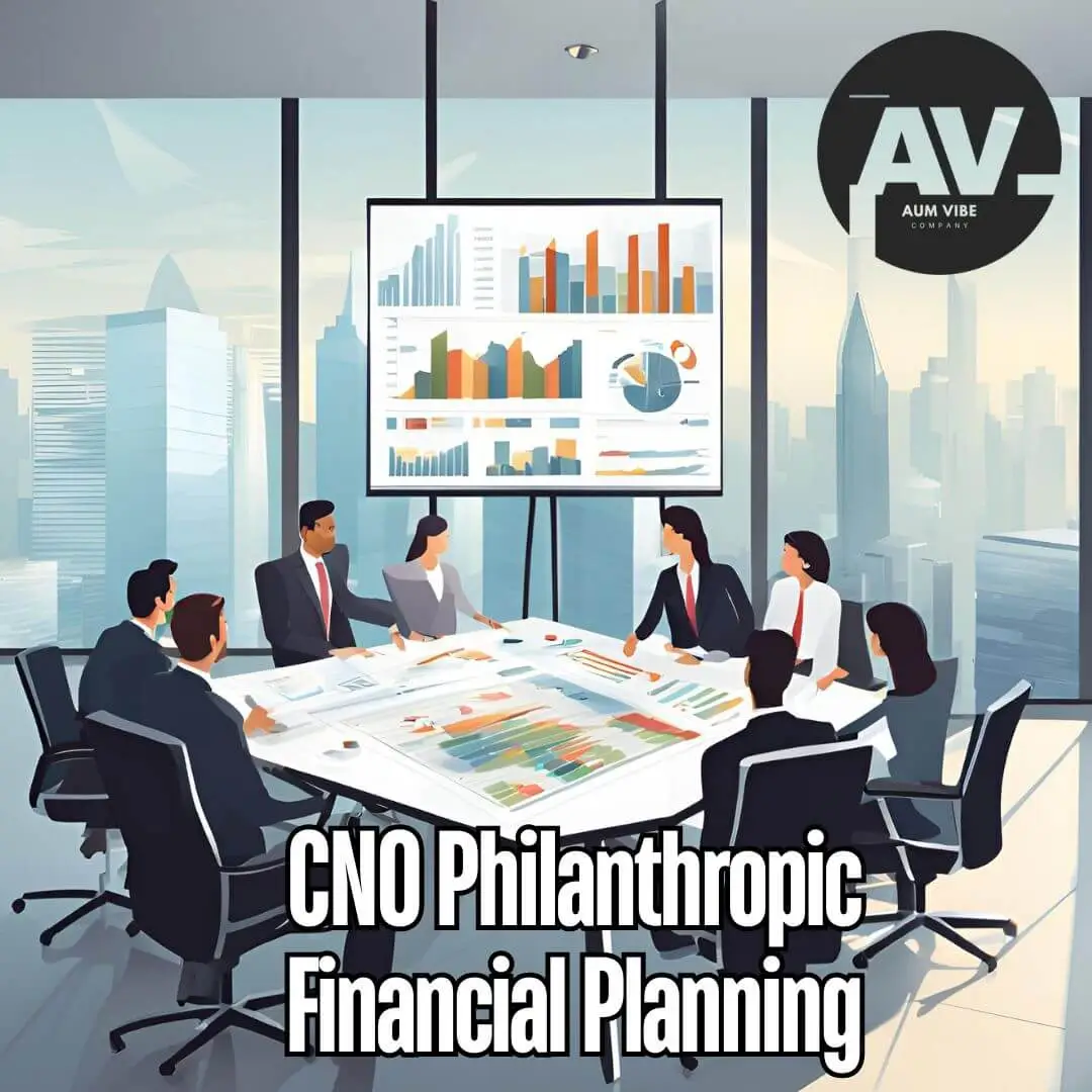 CNO Philanthropic Financial Planning: A Comprehensive Guide - AumVibe
