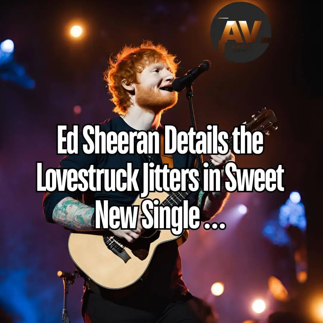 Ed Sheeran Details the Lovestruck Jitters in Sweet New Single … - AumVibe