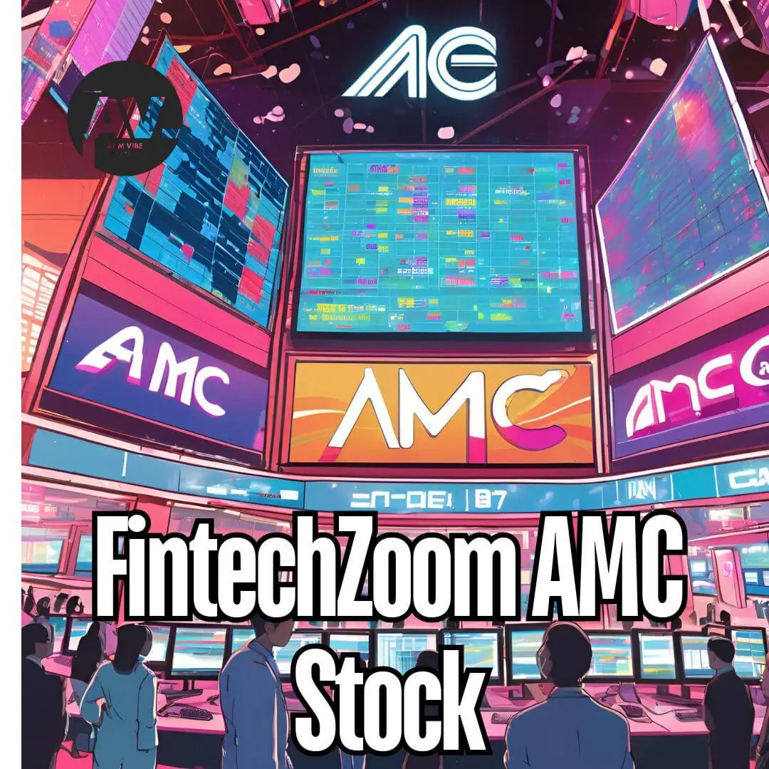 FintechZoom AMC Stock: A Comprehensive Guide - AumVibe